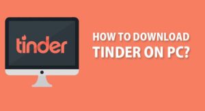 Tinder PC ou Mac : comment utiliser Tinder sur ordinateur